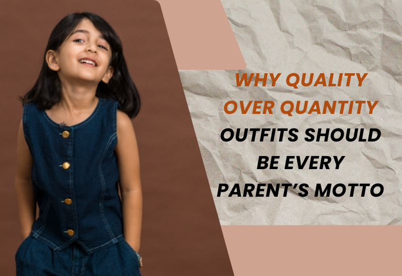 Why Quality Over Quantity outfits Should Be Every Parent’s Motto – Himmel